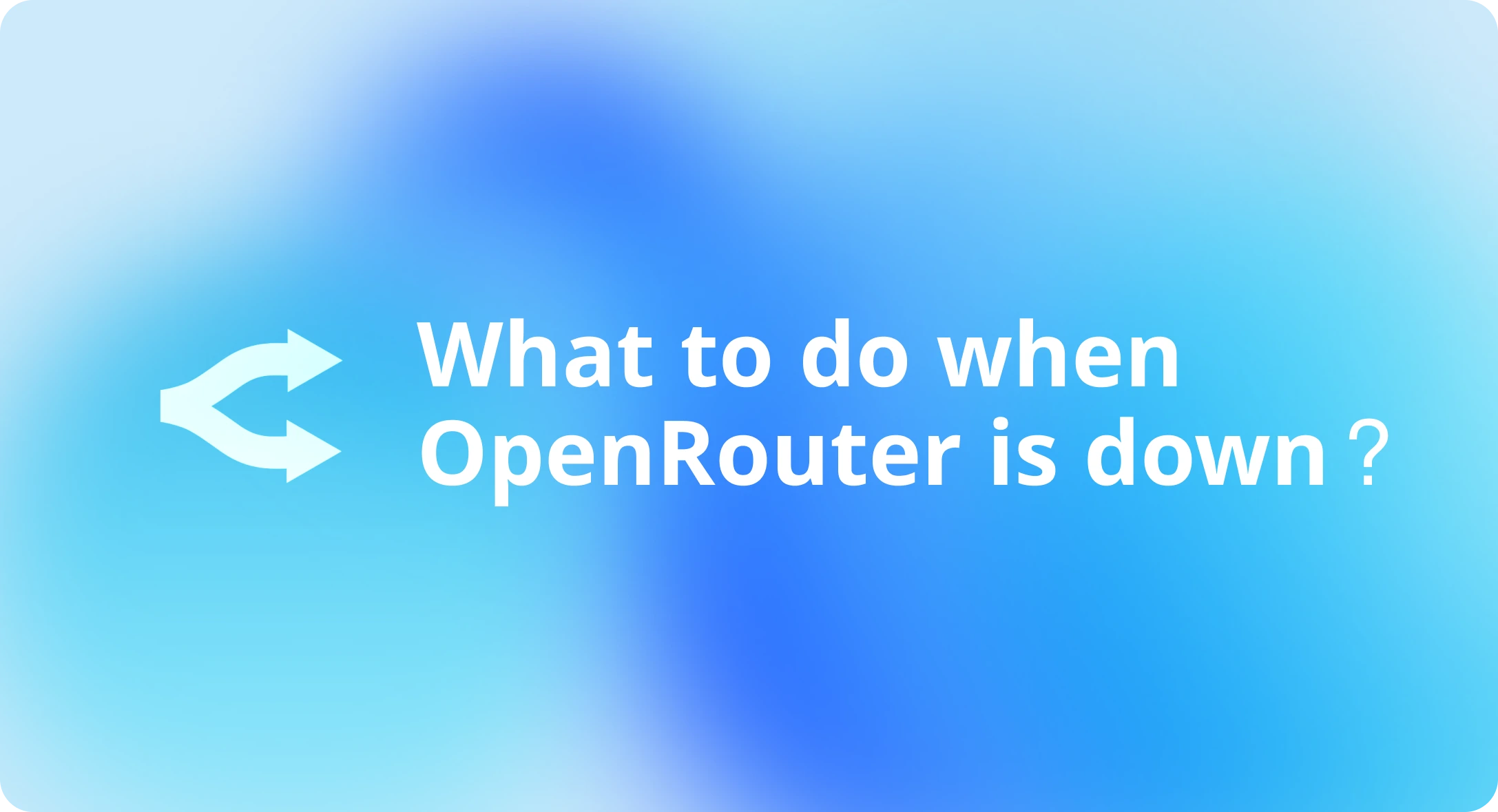 What to Do When OpenRouter is Down?